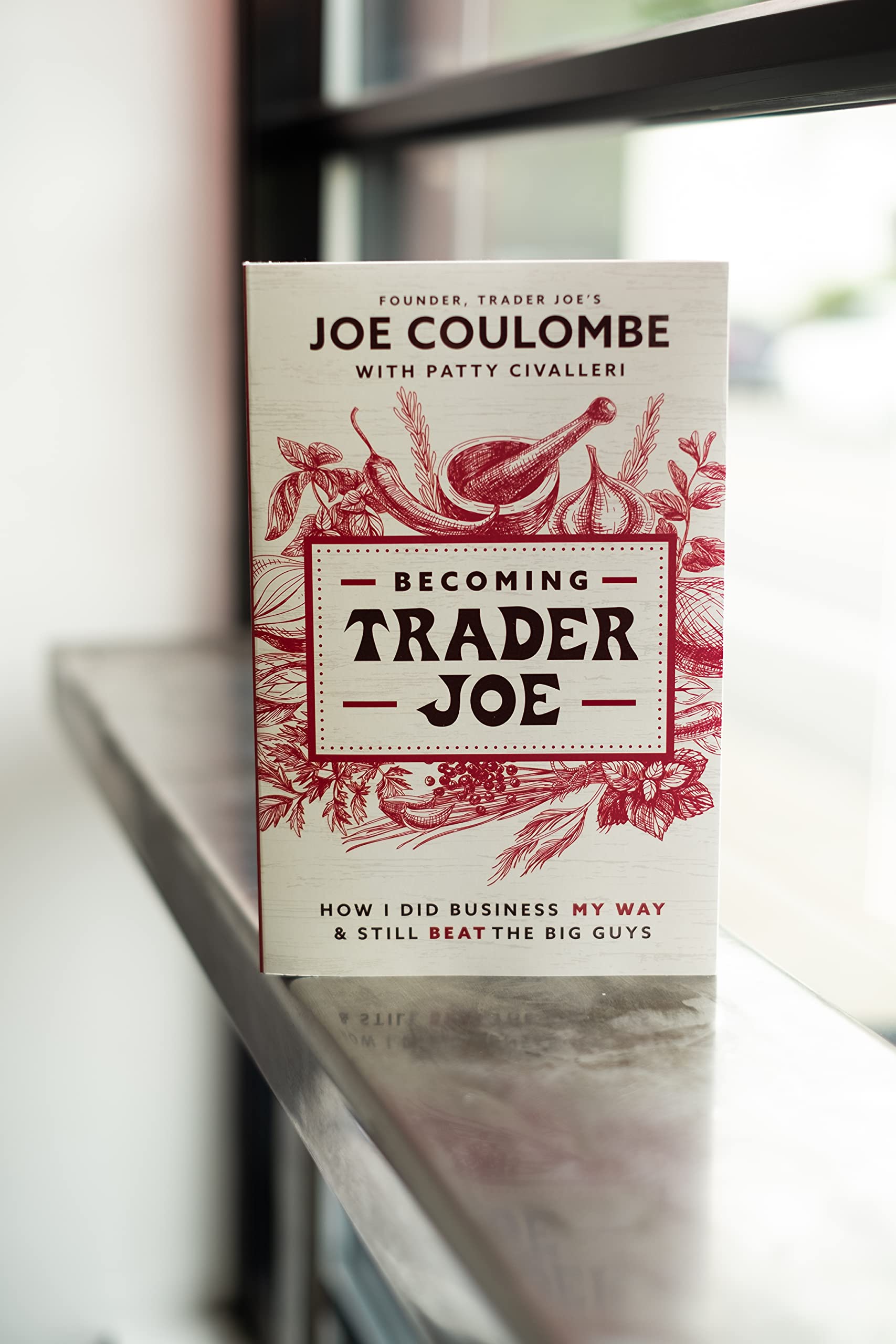 Becoming Trader Joe: How I Did Business My Way and Still Beat the Big Guys