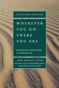 wherever you go, there you are: mindfulness meditation in everyday life