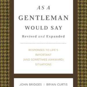 As a Gentleman Would Say Revised and Expanded: Responses to Life's Important (and Sometimes Awkward) Situations (The GentleManners Series)