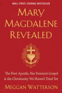 mary magdalene revealed: the first apostle, her feminist gospel & the christianity we haven't tried yet