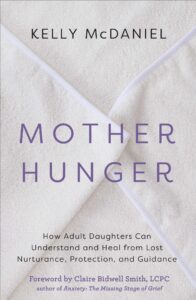 mother hunger: how adult daughters can understand and heal from lost nurturance, protection, an d guidance