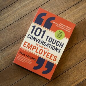 101 Tough Conversations to Have with Employees: A Manager's Guide to Addressing Performance, Conduct, and Discipline Challenges