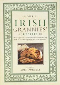 our irish grannies' recipes: comforting and delicious cooking from the old country to your family's table (thanksgiving and holiday cookbook, holiday baking, gifts for women, irish heritage)