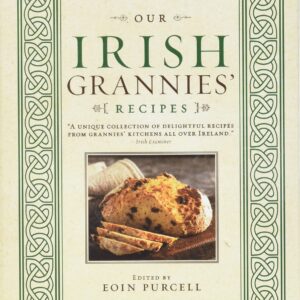 Our Irish Grannies' Recipes: Comforting and Delicious Cooking From the Old Country to Your Family's Table (Thanksgiving and Holiday Cookbook, Holiday Baking, Gifts for Women, Irish Heritage)