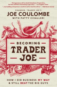 becoming trader joe: how i did business my way and still beat the big guys