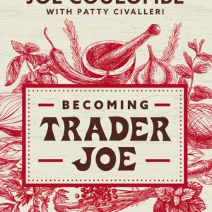 Becoming Trader Joe: How I Did Business My Way and Still Beat the Big Guys