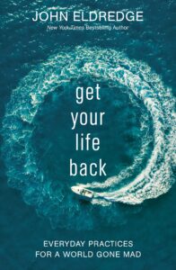 get your life back: everyday practices for a world gone mad