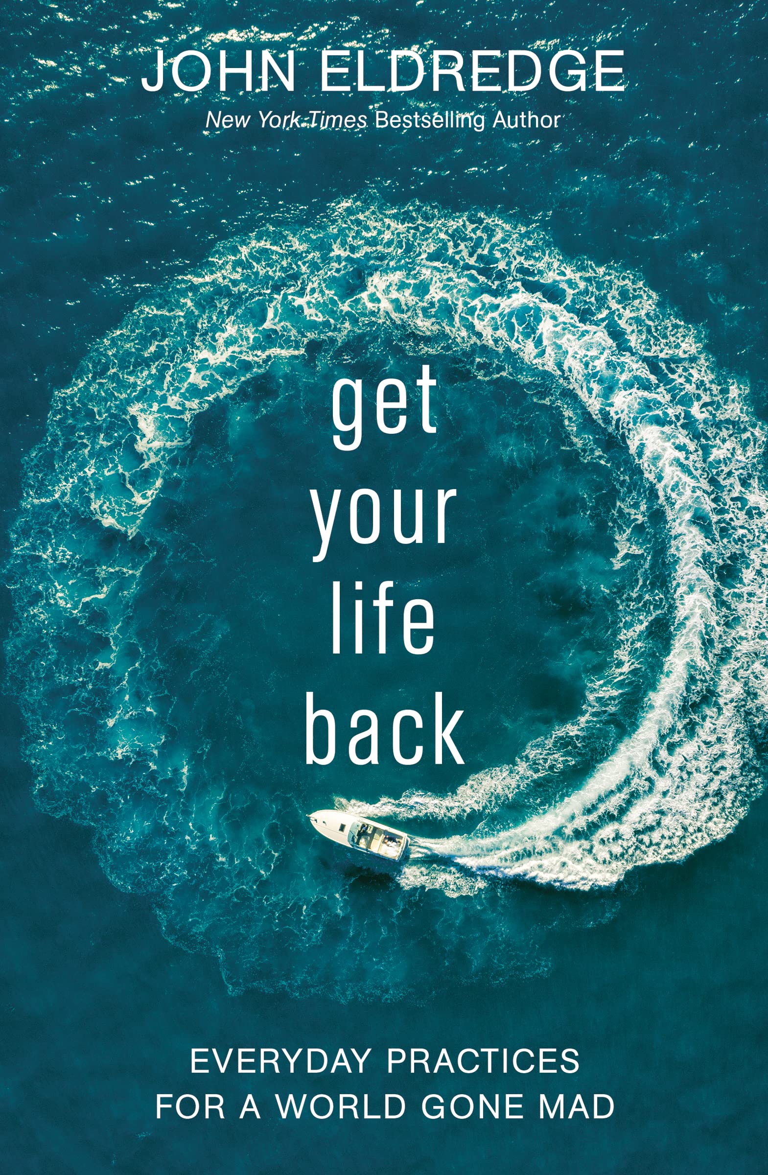 Get Your Life Back: Everyday Practices for a World Gone Mad