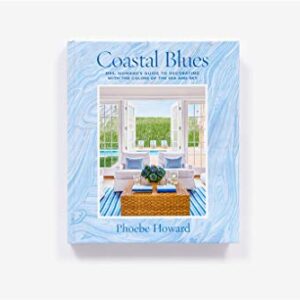 Coastal Blues: Mrs. Howard's Guide to Decorating with the Colors of the Sea and Sky