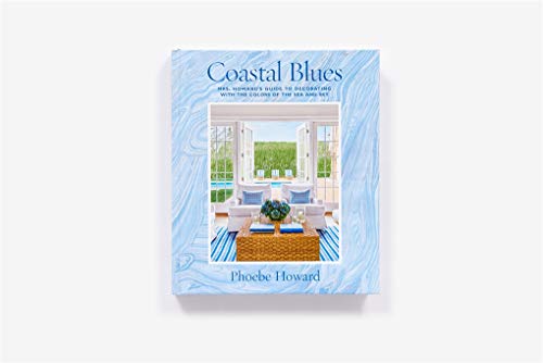 Coastal Blues: Mrs. Howard's Guide to Decorating with the Colors of the Sea and Sky