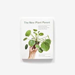 The New Plant Parent: Develop Your Green Thumb and Care for Your House-Plant Family