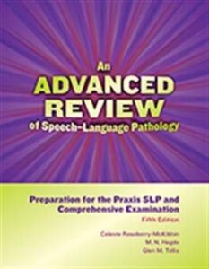 an advanced review of speechâ€“language pathology: preparation for the praxis slp and comprehensive examinationâ€“fifth edition