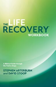 the life recovery workbook: a biblical guide through the twelve steps