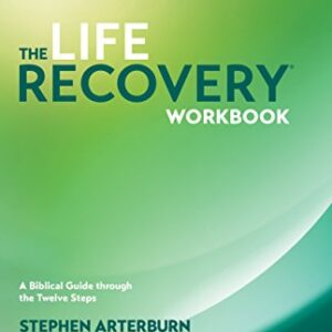 The Life Recovery Workbook: A Biblical Guide through the Twelve Steps