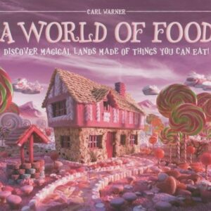 A World of Food: Discover Magical Lands Made of Things You Can Eat!