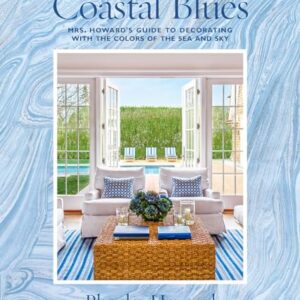 Coastal Blues: Mrs. Howard's Guide to Decorating with the Colors of the Sea and Sky