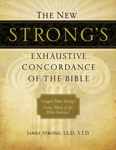 the new strong's exhaustive concordance of the bible