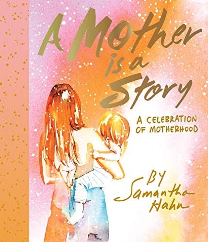 A Mother Is a Story: A Celebration of Motherhood