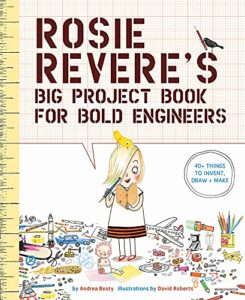 rosie revere's big project book for bold engineers (the questioneers)