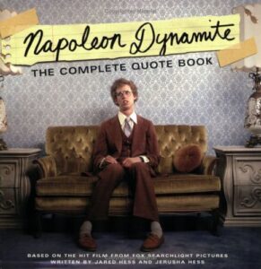 napoleon dynamite: the complete quote book: based on the hit film from fox searchlight pictures