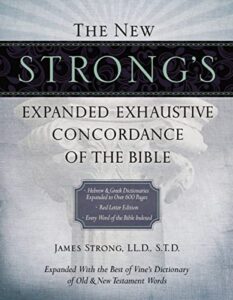 the new strong's expanded exhaustive concordance of the bible