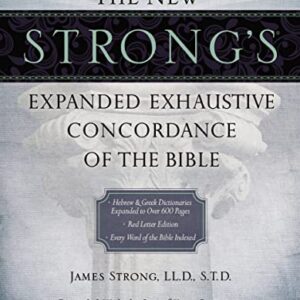 The New Strong's Expanded Exhaustive Concordance of the Bible