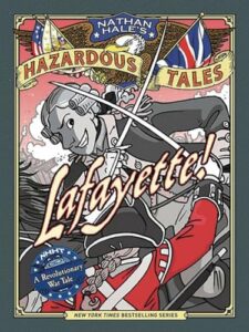 lafayette! (nathan hale's hazardous tales #8): a revolutionary war tale