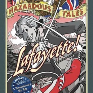 Lafayette! (Nathan Hale's Hazardous Tales #8): A Revolutionary War Tale