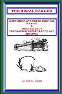 the rural ranger a suburban and urban survival manual & field guide of traps and snares for food and survival