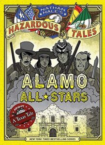 alamo all-stars (nathan hale's hazardous tales #6): a texas tale (volume 6)