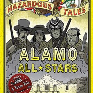 Alamo All-Stars (Nathan Hale's Hazardous Tales #6): A Texas Tale (Volume 6)