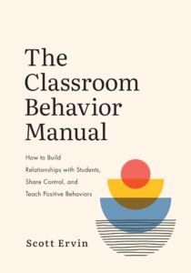 the classroom behavior manual: how to build relationships with students, share control, and teach positive behaviors