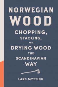 norwegian wood: chopping, stacking, and drying wood the scandinavian way