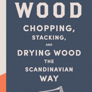 Norwegian Wood: Chopping, Stacking, and Drying Wood the Scandinavian Way