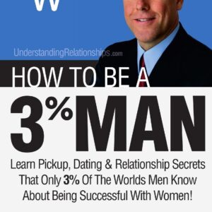 How to Be a 3% Man, Winning the Heart of the Woman of Your Dreams