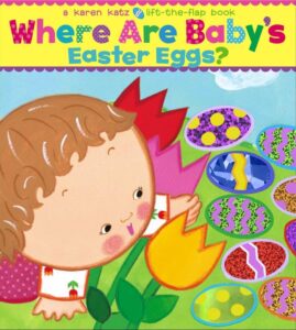 where are baby's easter eggs?: a lift-the-flap book (karen katz lift-the-flap books)