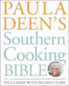 paula deen's southern cooking bible: the new classic guide to delicious dishes with more than 300 recipes (a cookbook bestseller)