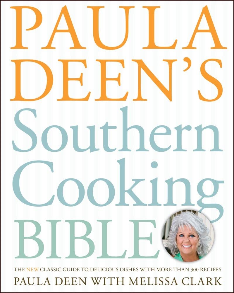 Paula Deen's Southern Cooking Bible: The New Classic Guide to Delicious Dishes with More Than 300 Recipes (A Cookbook Bestseller)