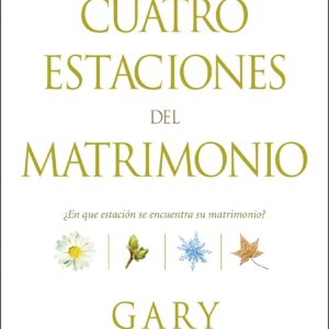 Las cuatro estaciones del matrimonio: ¿En qué estación se encuentra su matrimonio? (Spanish Edition)