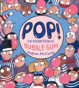 pop!: the invention of bubble gum