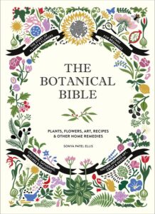 the botanical bible: plants, flowers, art, recipes & other home uses