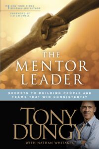 the mentor leader: secrets to building people and teams that win consistently