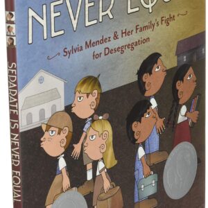 Separate Is Never Equal: Sylvia Mendez and Her Family’s Fight for Desegregation