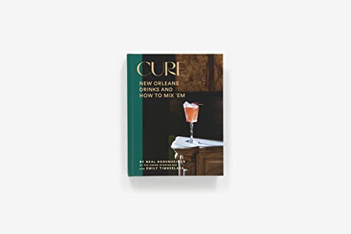 Cure: New Orleans Drinks and How to Mix ’Em from the Award-Winning Bar