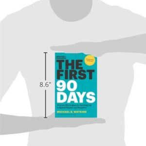 The First 90 Days: Proven Strategies for Getting Up to Speed Faster and Smarter, Updated and Expanded