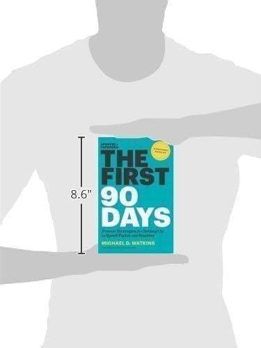 The First 90 Days: Proven Strategies for Getting Up to Speed Faster and Smarter, Updated and Expanded