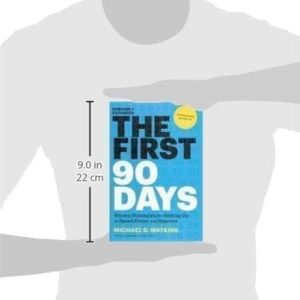 The First 90 Days: Proven Strategies for Getting Up to Speed Faster and Smarter, Updated and Expanded