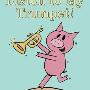 Listen to My Trumpet!-An Elephant and Piggie Book