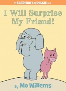 i will surprise my friend!-an elephant and piggie book