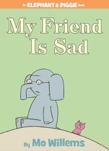 my friend is sad-an elephant and piggie book